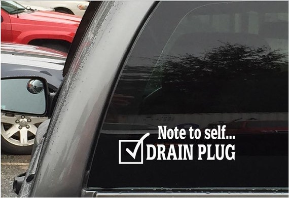 Note To Self Drain Plug Decal Sticker For Back Glass Boat