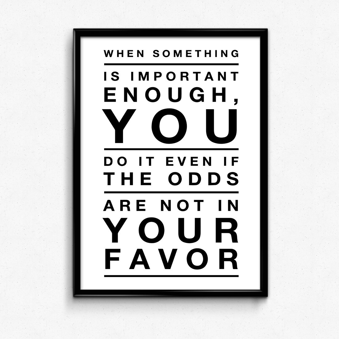 When Something Is Important Enough You Do It Printable Poster