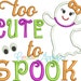 Too cute to spook Ghost Halloween Digital Machine Embroidery