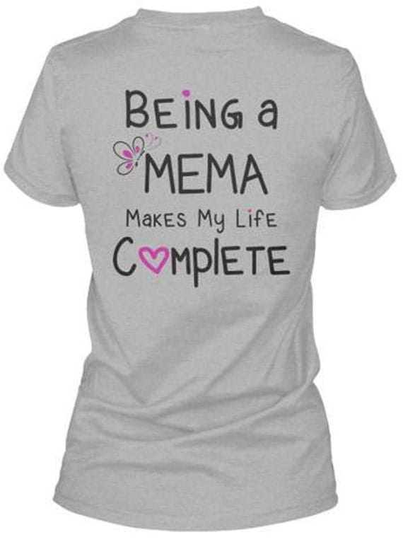Mema Shirt Being a Mema Makes My Life Complete by CaliKays