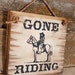 Gone Riding Western Antiqued Wooden Sign by CowboyBrandFurniture