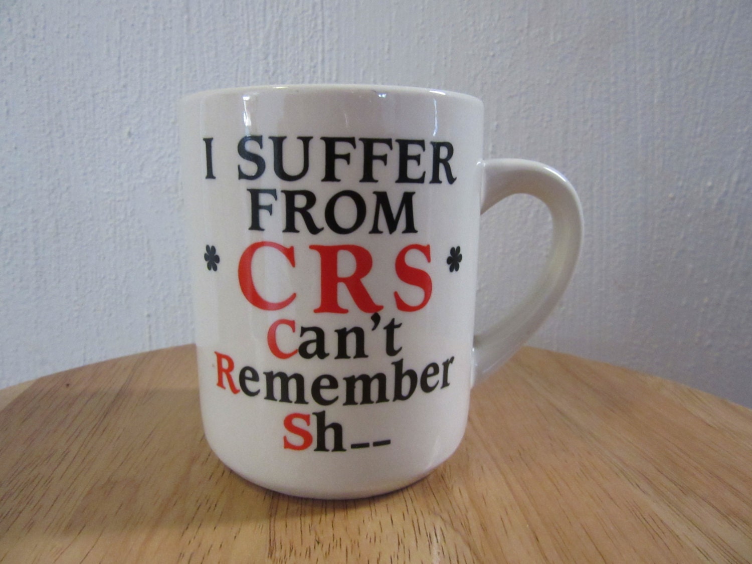 I Suffer From CRS Can't Remember Sh_ _ Cup CRS Humor Cup