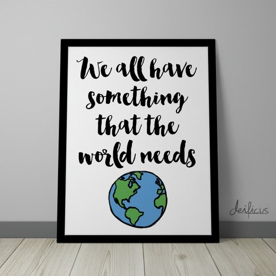 We all have something that the world needs Digital Art Print