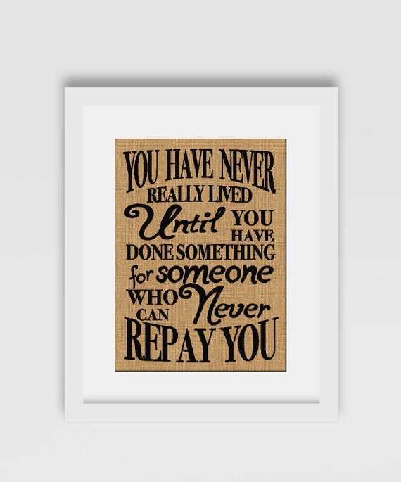 You have never really lived until you have done something for You have never really lived until you have done something for