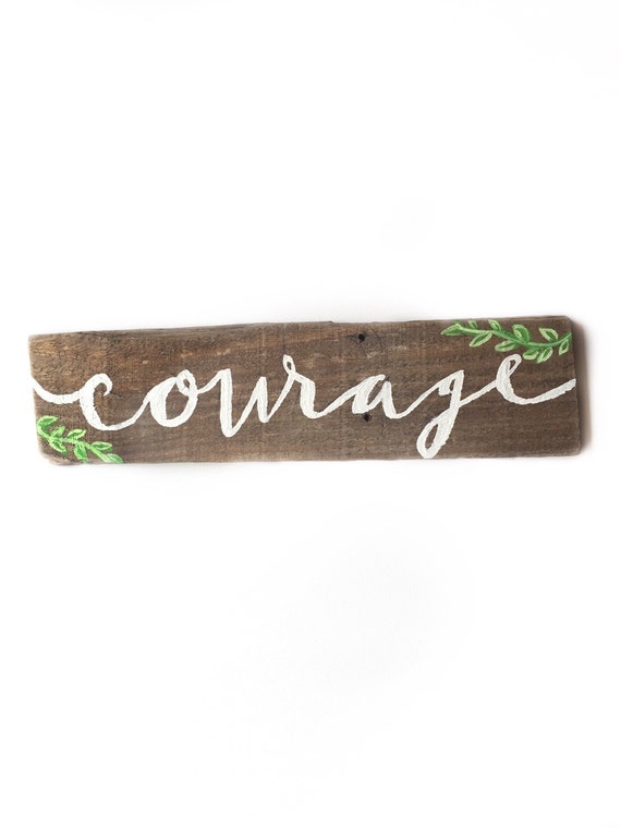 Courage Wood Sign Small Wood Sign Handmade Wood Sign