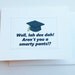 Snarky graduation card. Well lah dee dah arent you a smarty