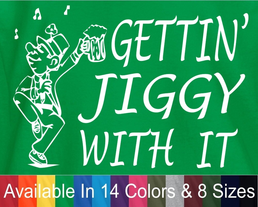 Gettin Jiggy With It Funny St Patricks Day T by ScootersBasement