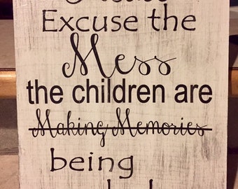 Please excuse the mess The children are making