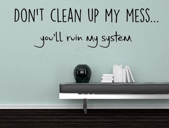 Don't Clean Up My Mess Wall Decal Humorous Art Humorous