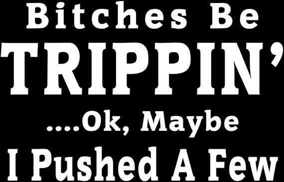 Bitches Be Trippin Vinyl Sticker Bitches Be Trippin Vinyl Sticker