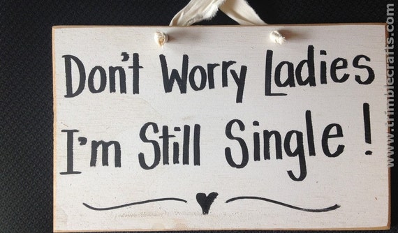 Don't worry ladies I'm still single sign wedding decor
