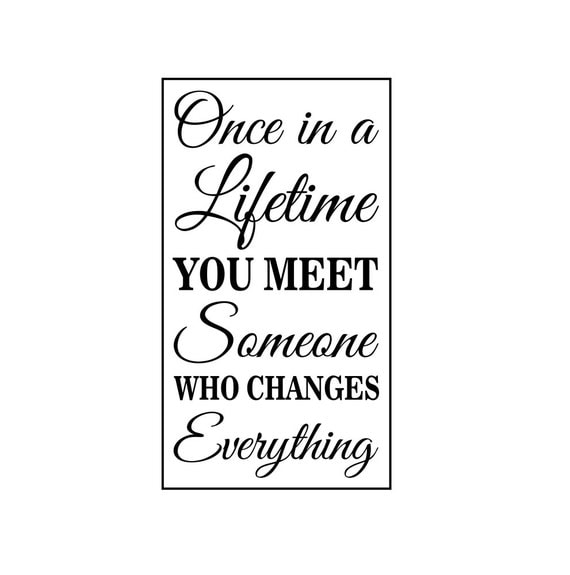 Sign Stencil Once in a Lifetime You Meet Someone Who Changes