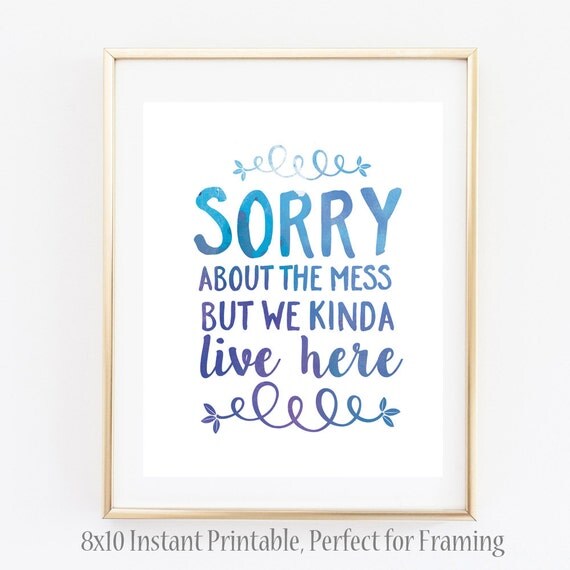 Sorry About the Mess Home Sign 8x10 Instant Printable Wall