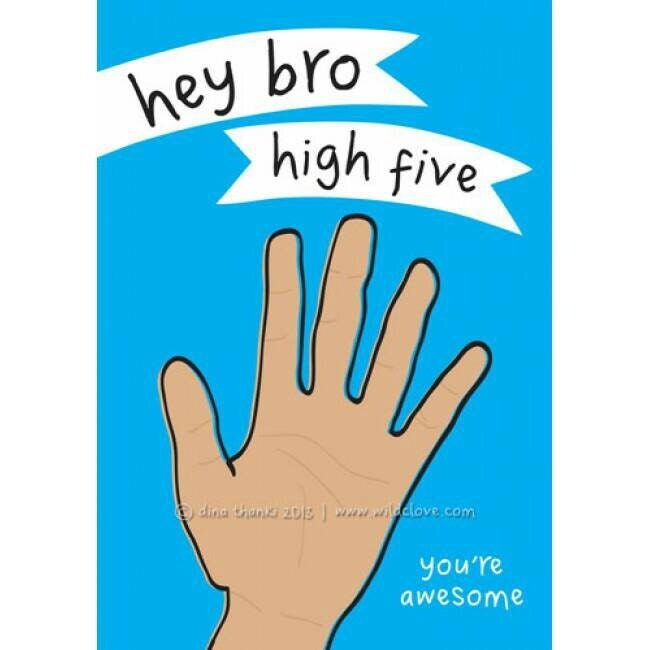 Hey Bro High Five You're Awesome