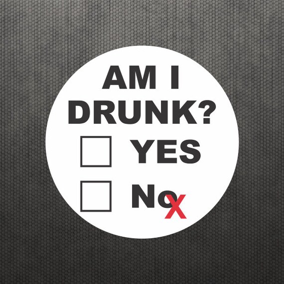 Am I Drunk Funny Sticker Vinyl Decal Label Alcohol Beer