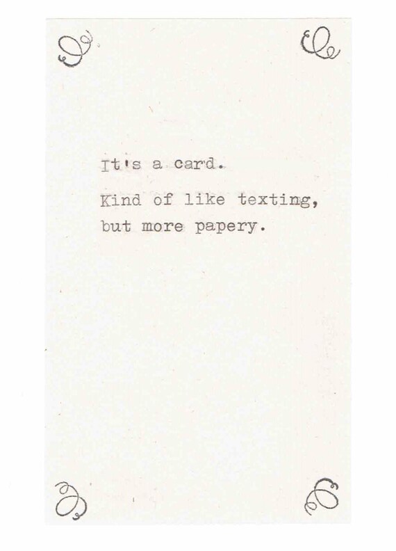 It's A Card Like Texting But More Papery Hand Typed