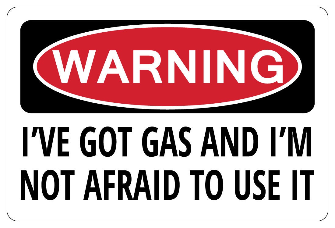 I'VE GOT GAS And I'm Not Afraid To Use It Warning