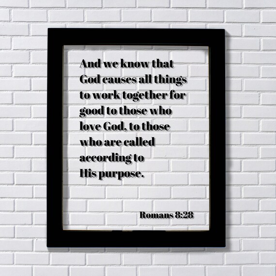 Romans 8:28 God causes all things to work together for good