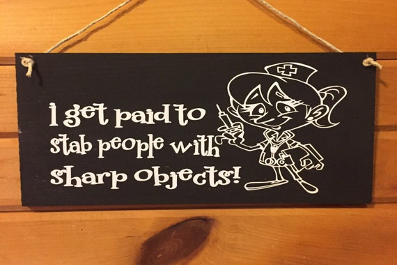 I Get Paid To Stab People With Sharp Objects Wood Sign Nurse