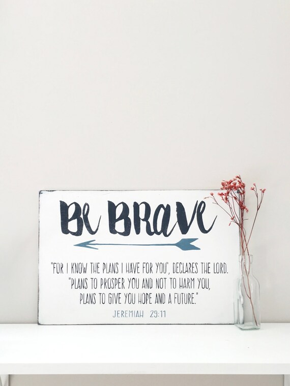 Bible Scripture Wood Sign Be Brave For I know The Plans I