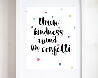 Throw Kindness Around Like Confetti Print Confetti