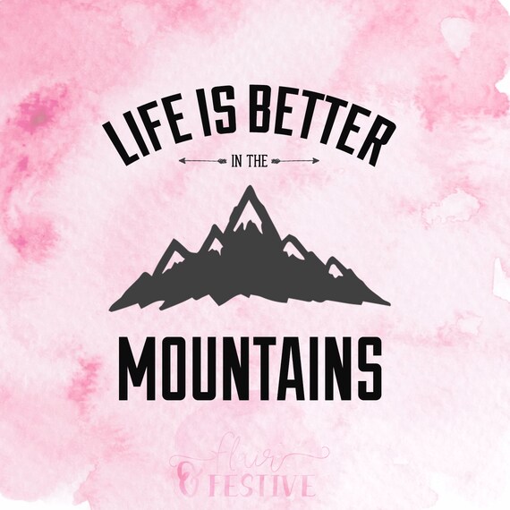Life is Better in the Mountains SVG Cut File Mountains svg