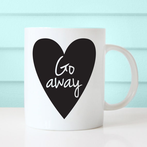 Items similar to Go Away Mug - 11 or 15 oz. Coffee Mug - Funny Mug ...