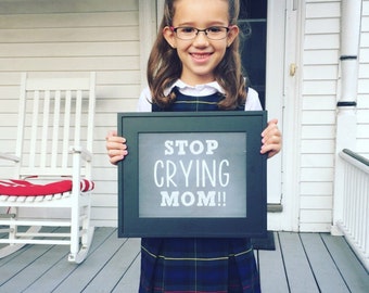 Stop Crying Mom Sign Printable 1st Day of Middle School Sign