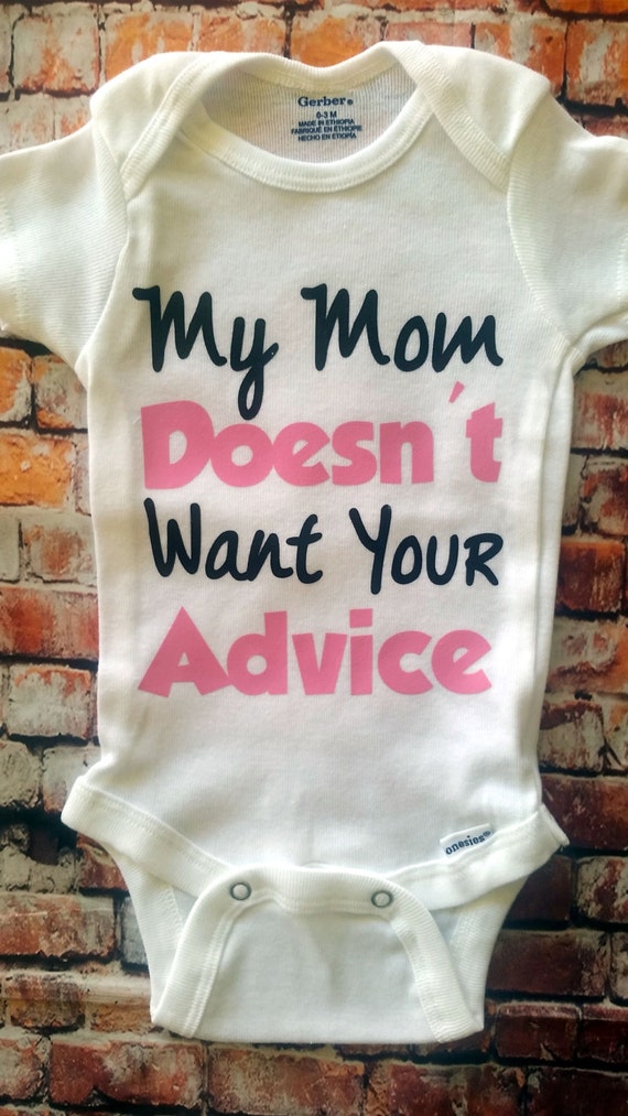 My Mom Doesnt Want Your Advice Onesie Funny Onesie