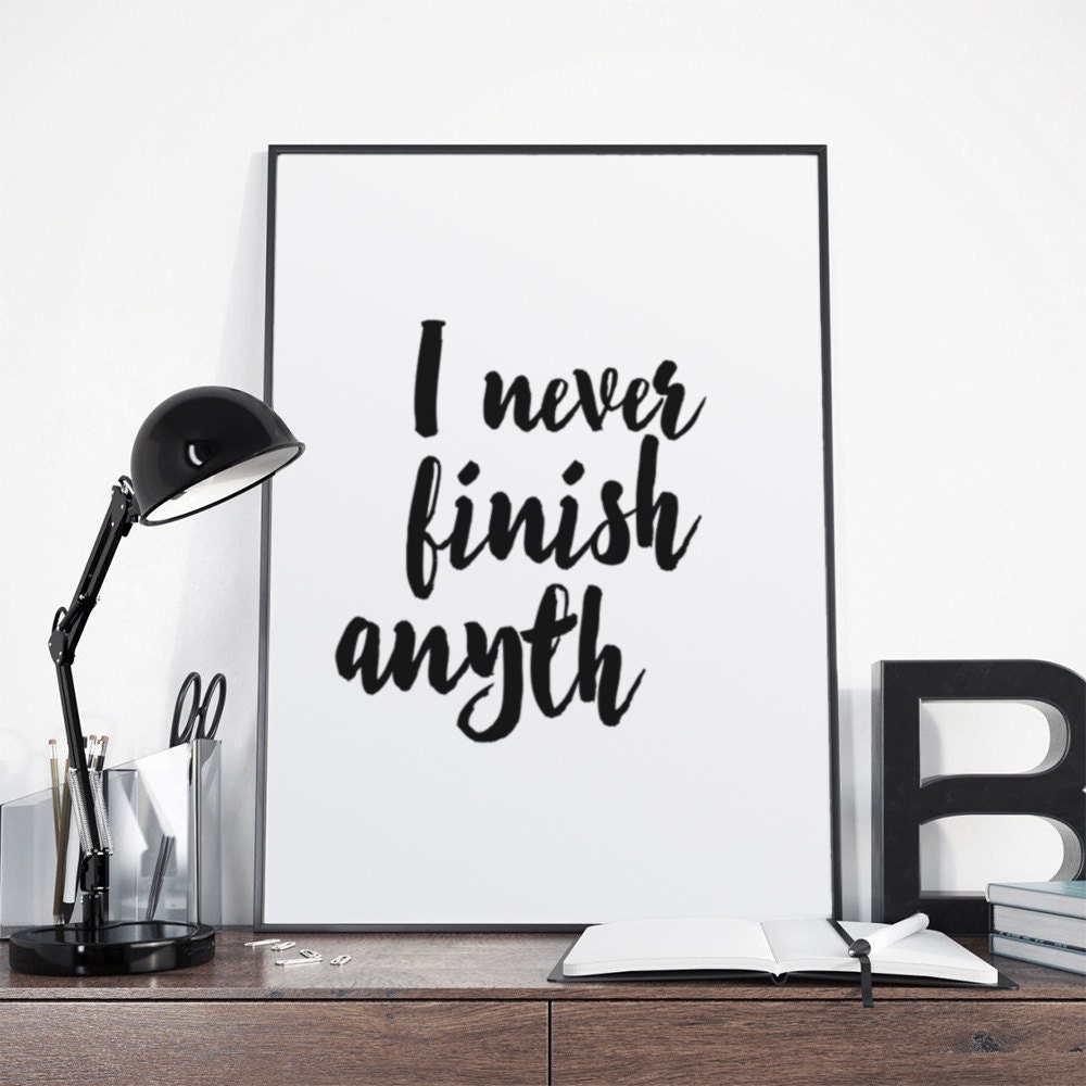 I Never Finish Anything Funny Saying Print Black & White