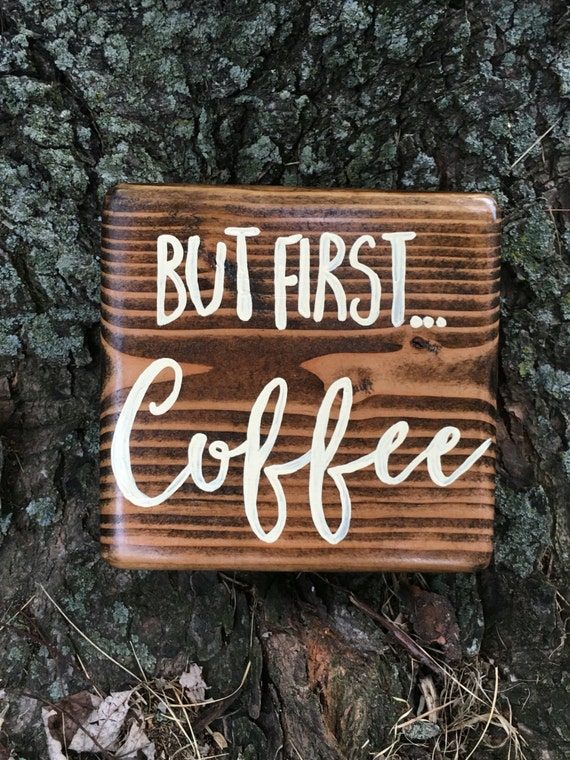 Wood sign shelf sitter but first... Coffee Hand Painted