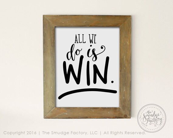 Win Printable File All We Do Is Win Sports by TheSmudgeFactoryLLC