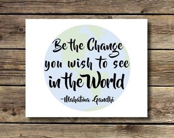 Be The Change You Wish To See In The World Printable File DIY