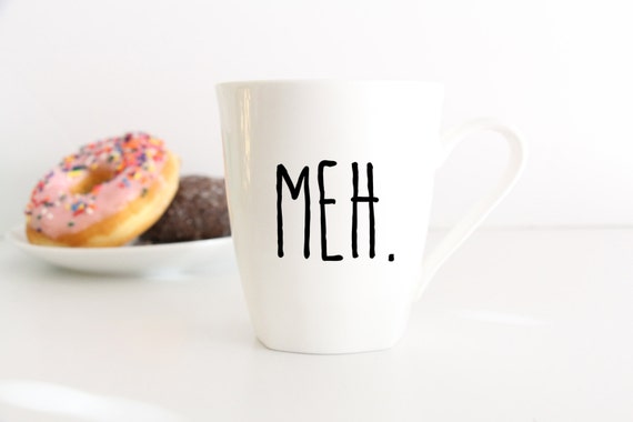 meh // funny coffee mug // coffee mug for friends // quote
