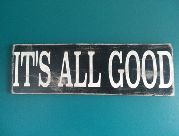 IT'S ALL GOOD-Hand Painted and Distressed Wood Sign