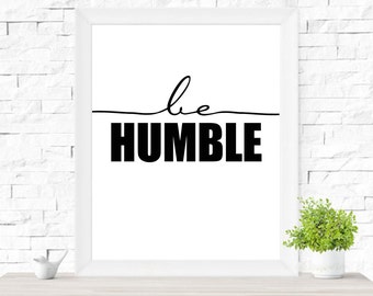 Unique be humble print related items | Etsy