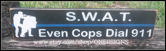 S.W.A.T. Even Cops call 911 SWAT Signs Police Signs by ONE11SIGNS