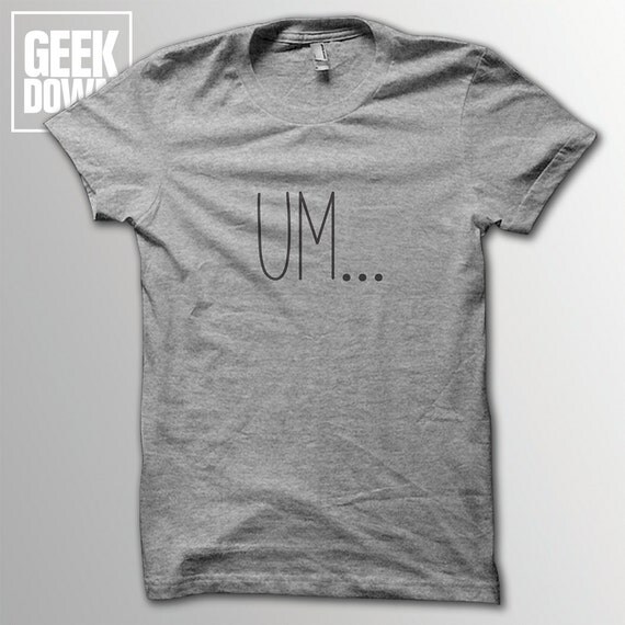 Um... t-shirt tee // hipster t-shirts / hipster clothing