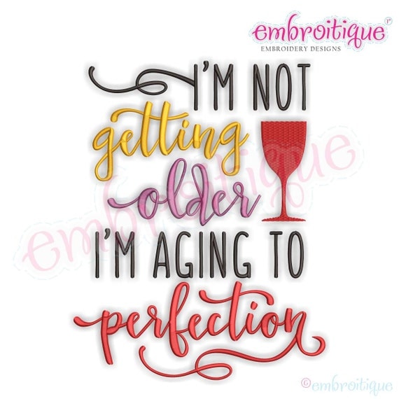 I'm Not Getting Older I'm Aging to Perfection Funny