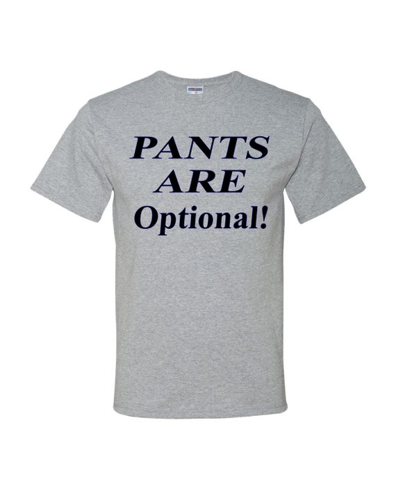 Pants Are Optional Funny Tee Men's T-Shirt Woman's
