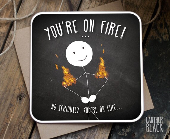 Funny well done card / You're on fire / Funny