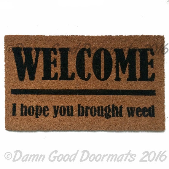 WEED lovers Welcome I hope you brought weed™ pot marijuana