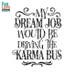 My dream job would be driving the Karma Bus svg funny karma