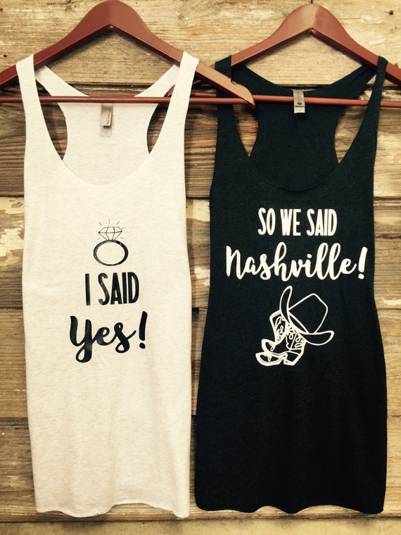 I Said Yes So We Said Nashville Bachelorette Party Tanks