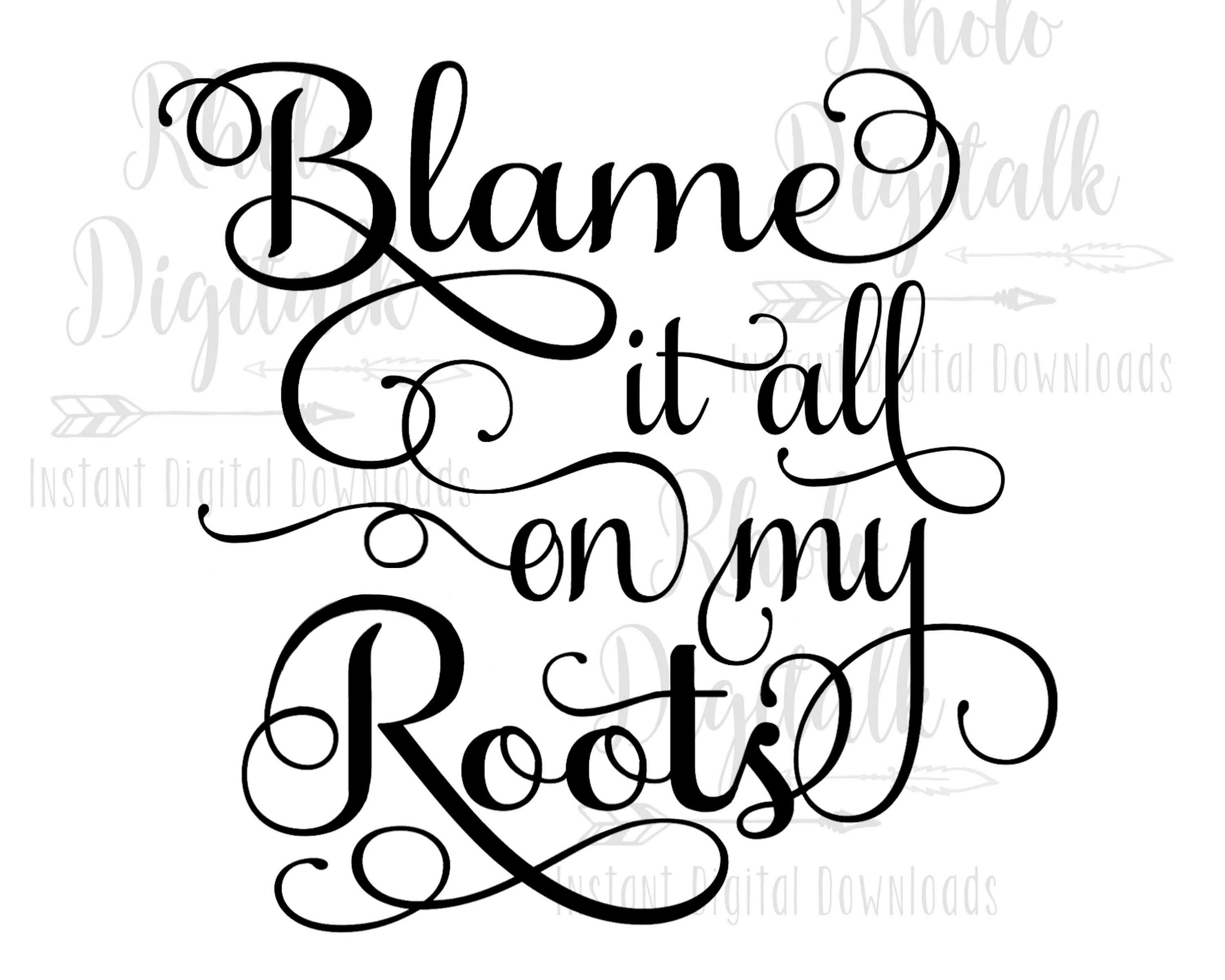 Blame it all on my roots svg-Instant Digital Download
