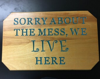Please Excuse The Mess But We Live Here Wood Sign