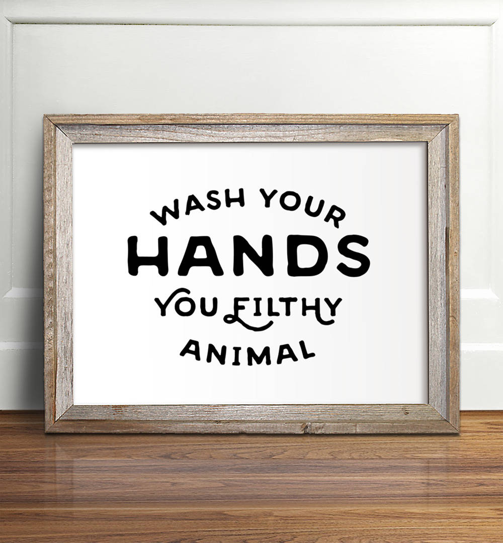 Wash Your Hands you filthy animal PRINTABLE art bathroom