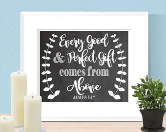 Every good and perfect gift comes from above. James 1:17.