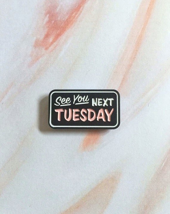 See You Next Tuesday Enamel Pin/ Lapel Pin