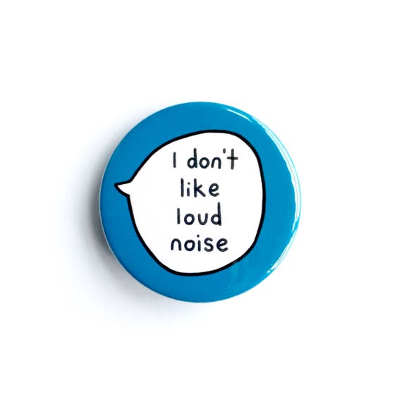 I Don't Like Loud Noise Pin Badge Button